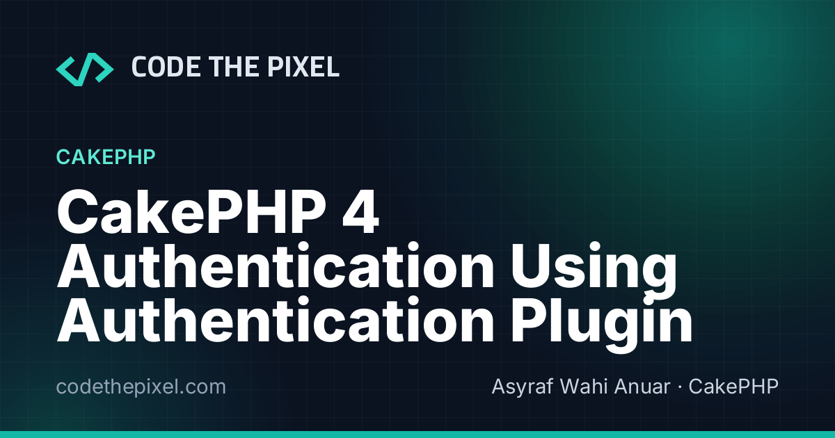 CakePHP 4 Authentication Using Authentication Plugin · CODE THE PIXEL